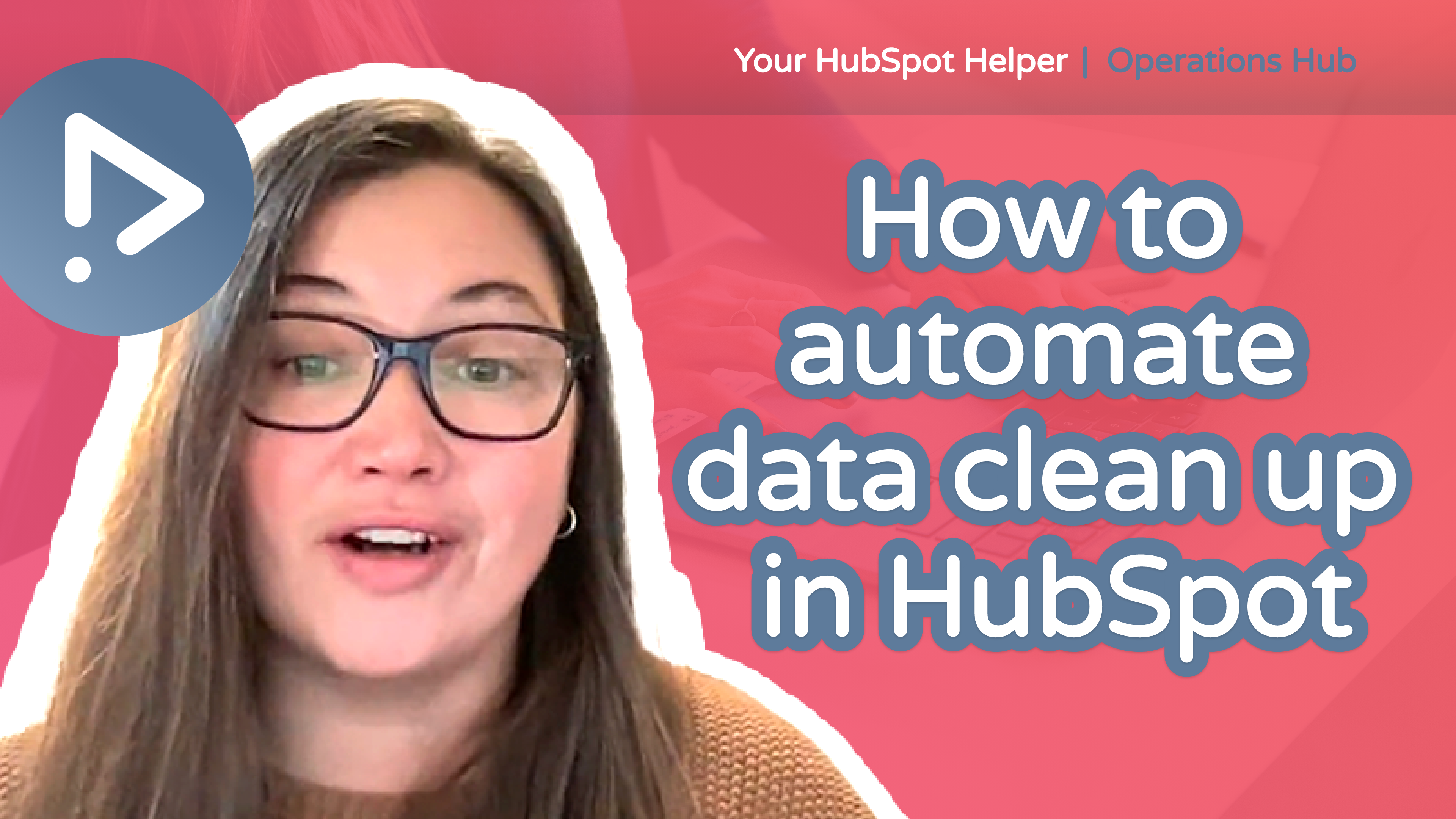 How to Automate Data Clean Up in HubSpot - Your HubSpot Helper